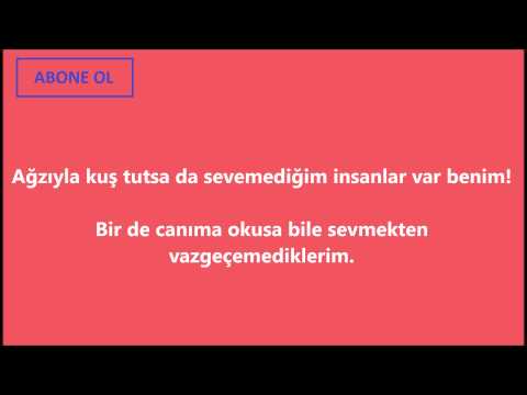 Ağzıyla kuş tutsa da sevemediğim insanlar var benim! Bir de canıma okusa bile sevmekten vazgeçemedik