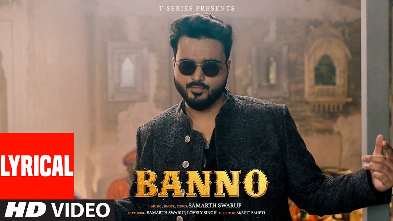 Banno (Lyrical Video): Samarth Swarup | Lovely Priya | Akshit Baheti ...