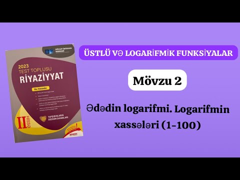Üstlü və logarifmik funksiyalar 2 bölmə. Ədədin logarifmi Logarifmin xassələri  (1-100) #yenitoplu