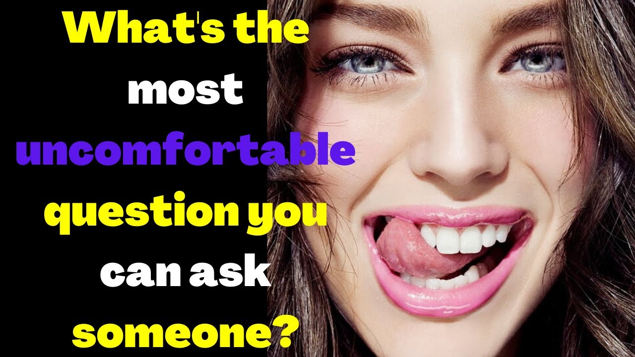What The Most Uncomfortable Question You Can Ask Someone R AskReddit what-the-most-uncomfortable-question-you-can-ask-someone-r-askreddit