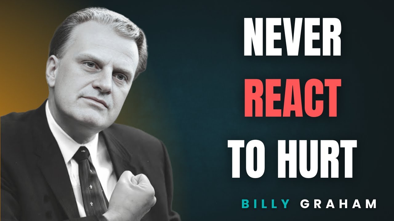 NEVER REACT IF SOMEONE HURTS YOU | Billy Graham MOTIVATIONAL SPEECH ...