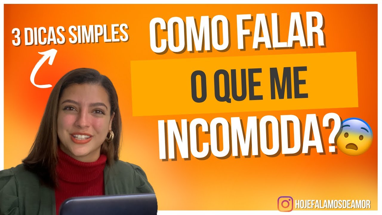 3 DICAS PARA VOCÊ APRENDER A FALAR O QUE TE INCOMODA! - YouTube