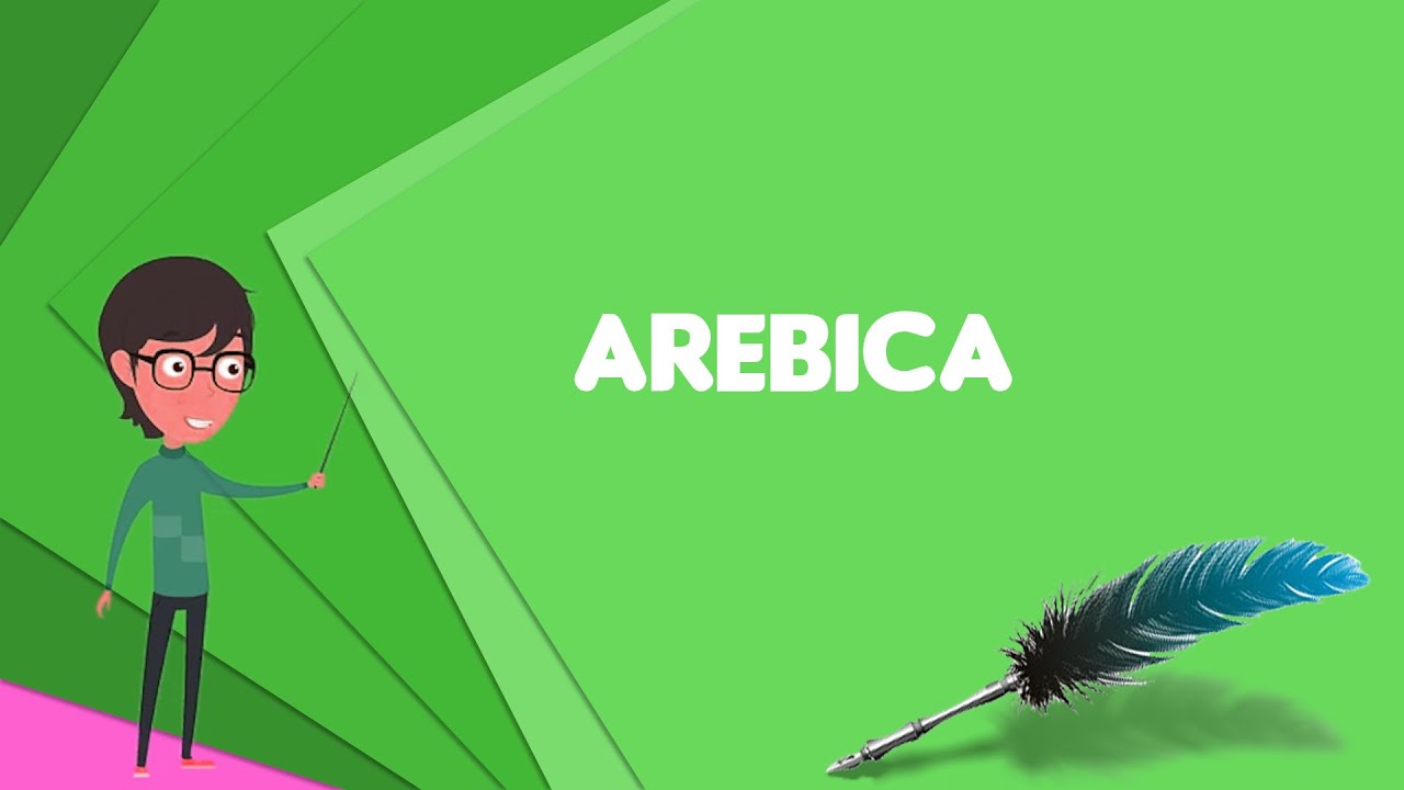 What is Arebica? Explain Arebica, Define Arebica, Meaning of Arebica ...