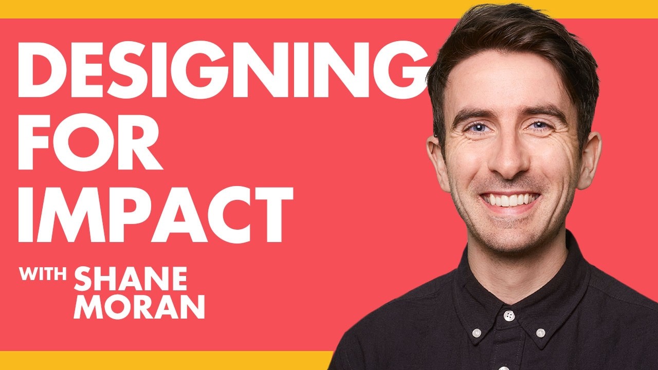 Designing for Impact - Shane Moran | Podcast EP#24 - YouTube