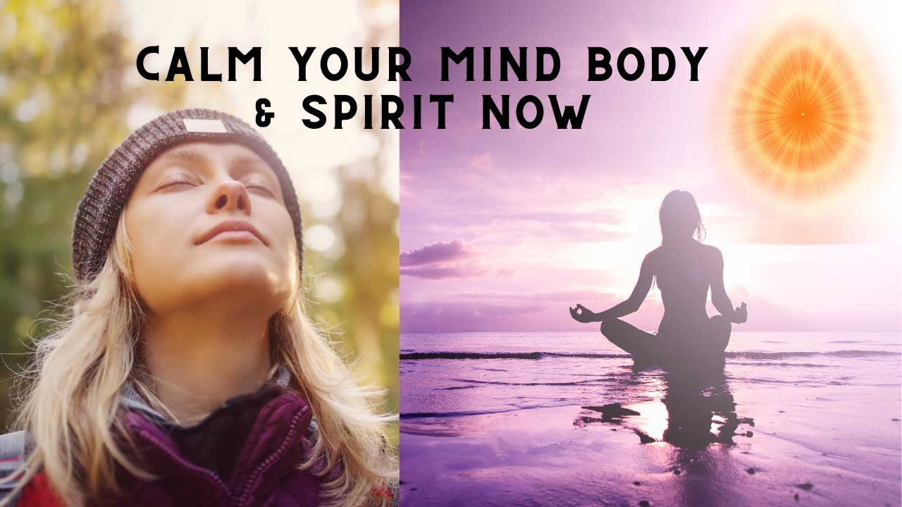 Calm your Mind Body and Spirit now with this meditation - YouTube
