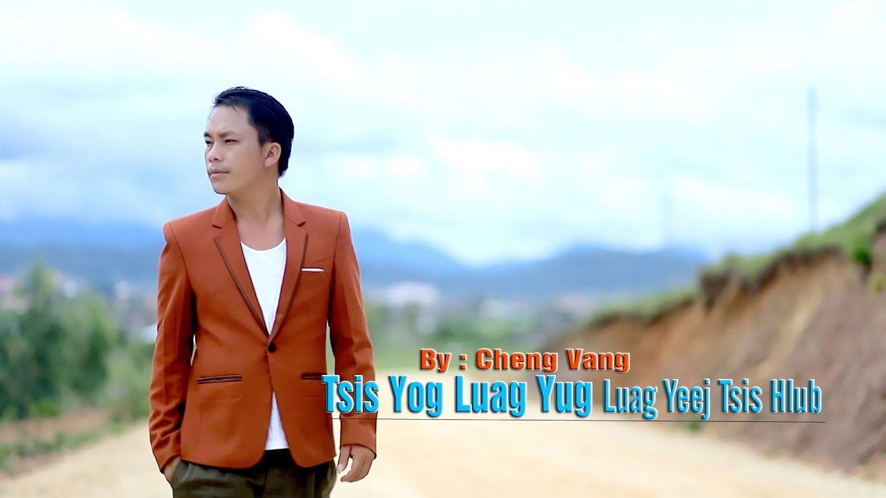 TSIS YOG LUAG YUG LUAG YEEJ TSIS HLUB by Cheng Vang [ Hmong New Song ...