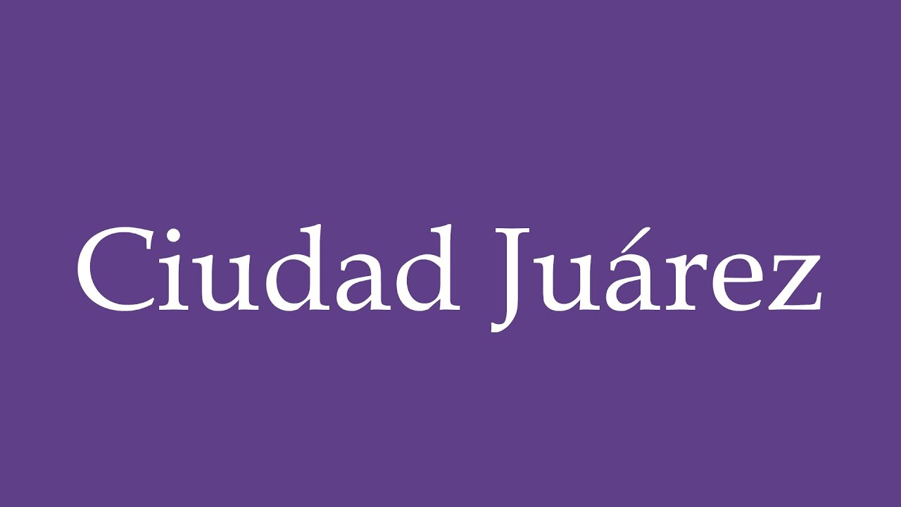 How To Pronounce Ciudad Ju rez Juarez City Correctly In Spanish how-to-pronounce-ciudad-ju-rez-juarez-city-correctly-in-spanish