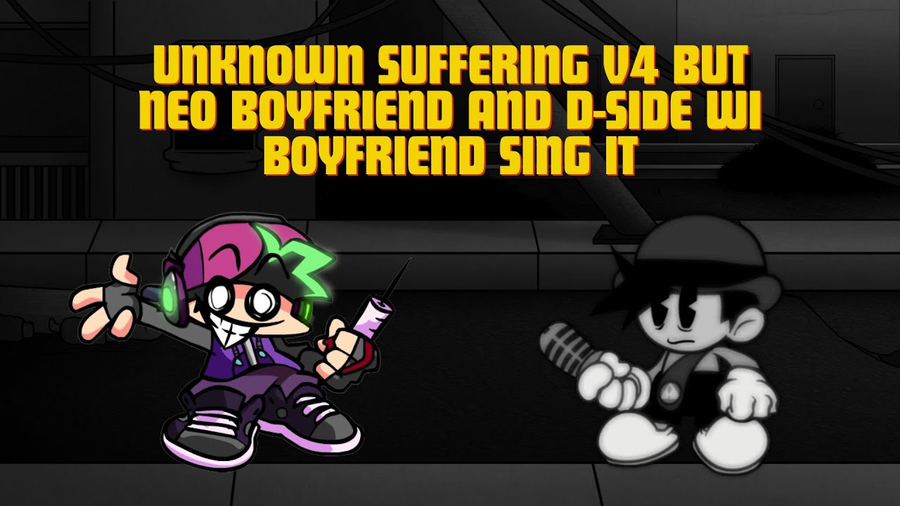 Unknown Suffering V4 But Neo Boyfriend and D-side WI Boyfriend Sing it ...