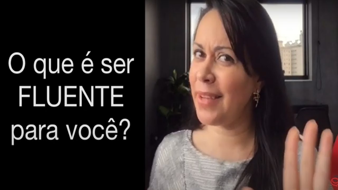 O que é ser FLUENTE para você? - YouTube