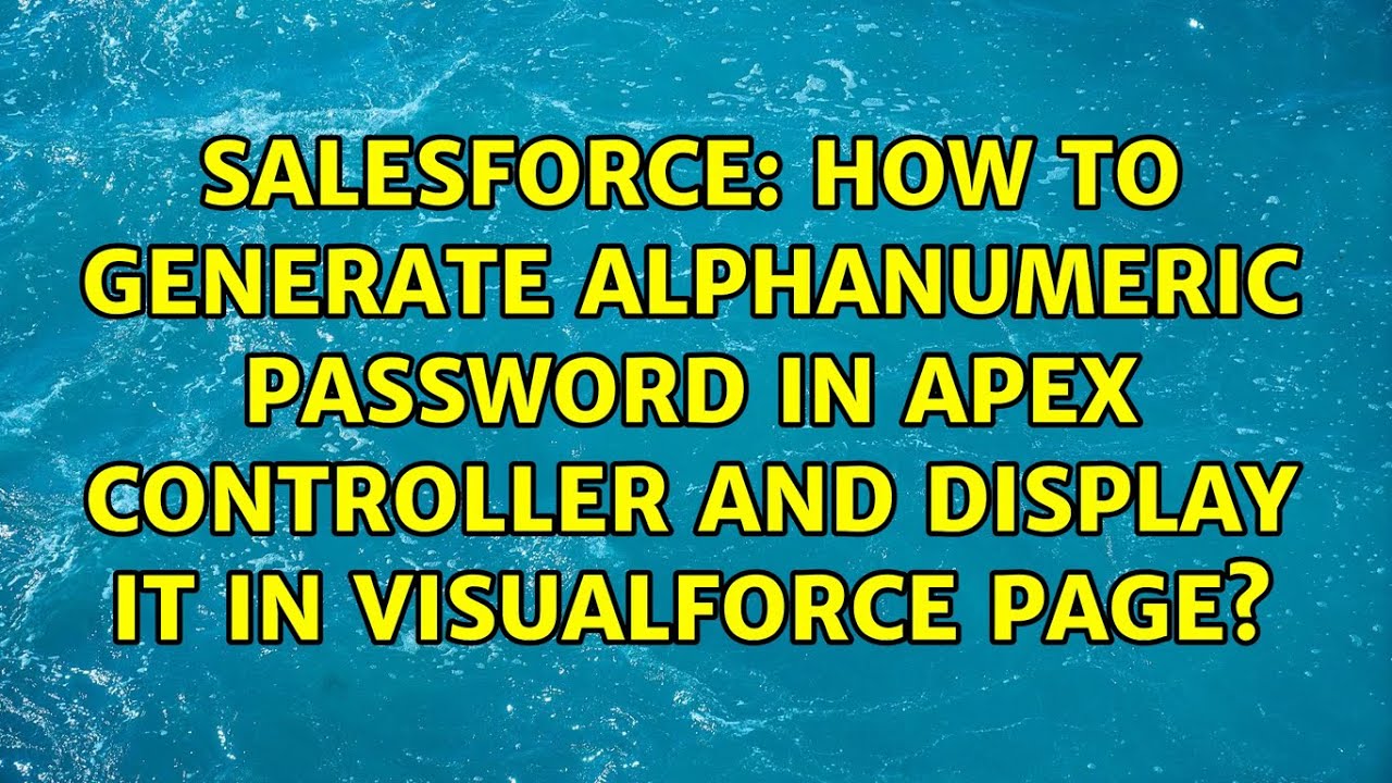 How To Generate Alphanumeric Password In Apex Controller And Display It how-to-generate-alphanumeric-password-in-apex-controller-and-display-it