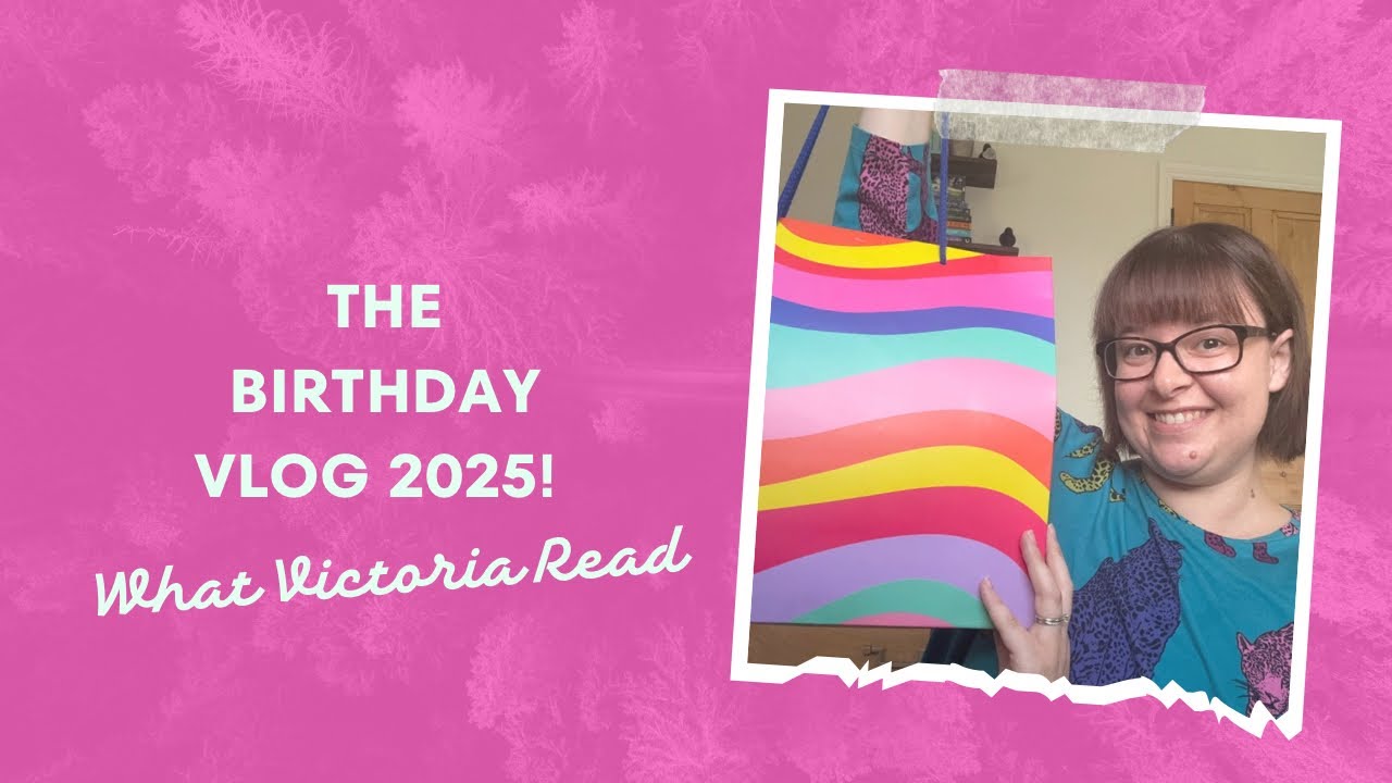 THE BIRTHDAY VLOG 2025! - What Victoria Read - Booktube - YouTube