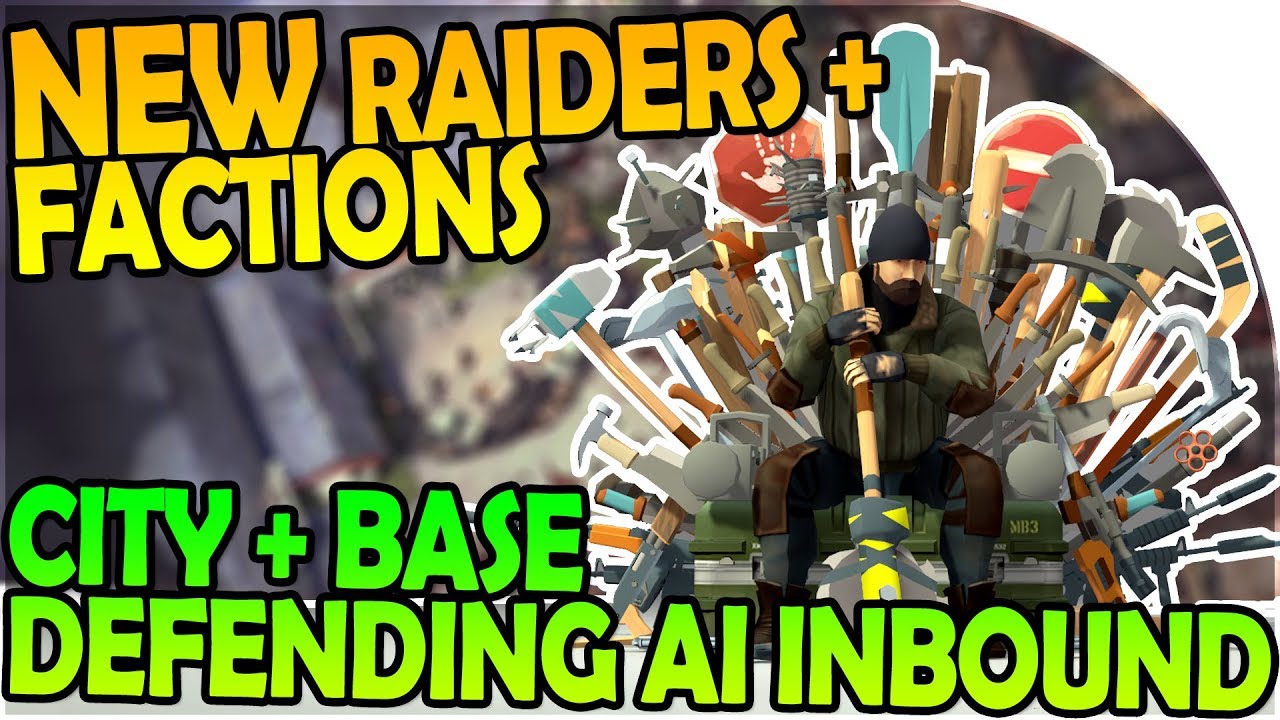 NEW RAIDERS + FACTIONS - CITY + BASE DEFENDING AI INBOUND - Last Day On ...