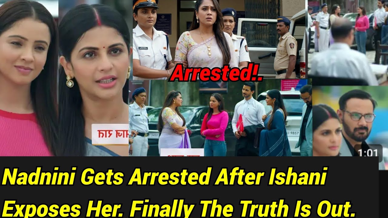 Ishani Starlife||Nadnini Gets Arrested After Ishani Exposes Her Finally ...