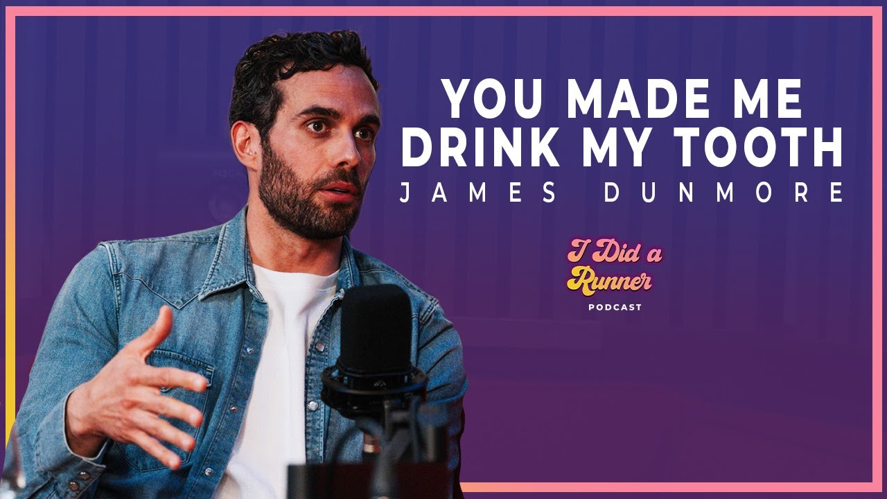James Dunmore: You Made Me Drink My Tooth | I Did A Runner Podcast ...