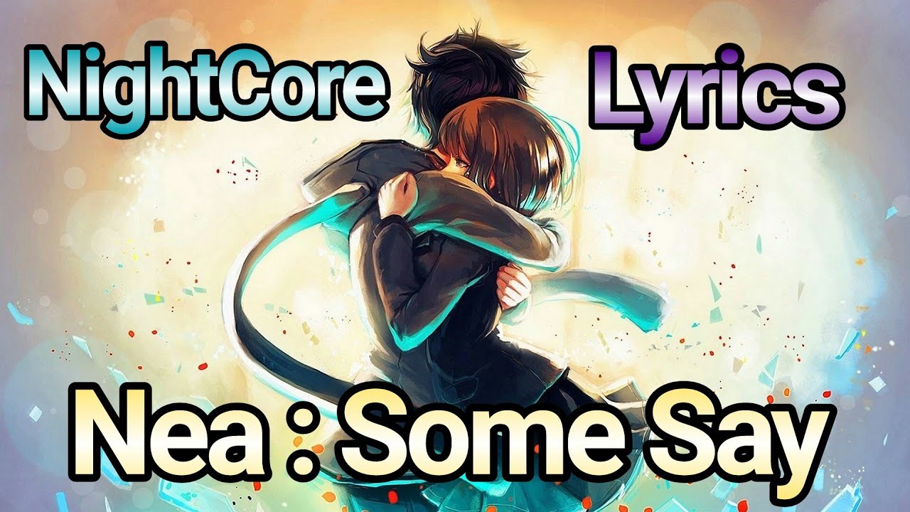 Nea : Some Say _☆_ NighCore _☆_ ( Lyrics ) special effect !!!! - YouTube