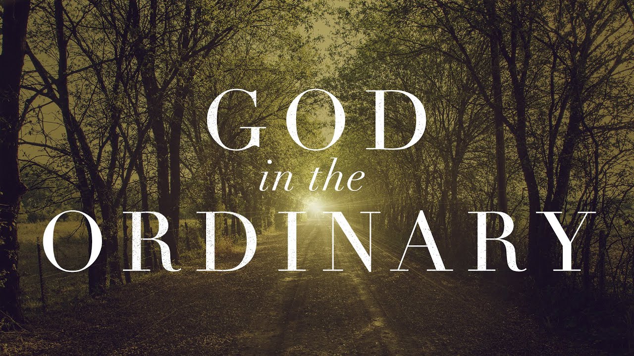 God in the Ordinary - An Extraordinary God - YouTube