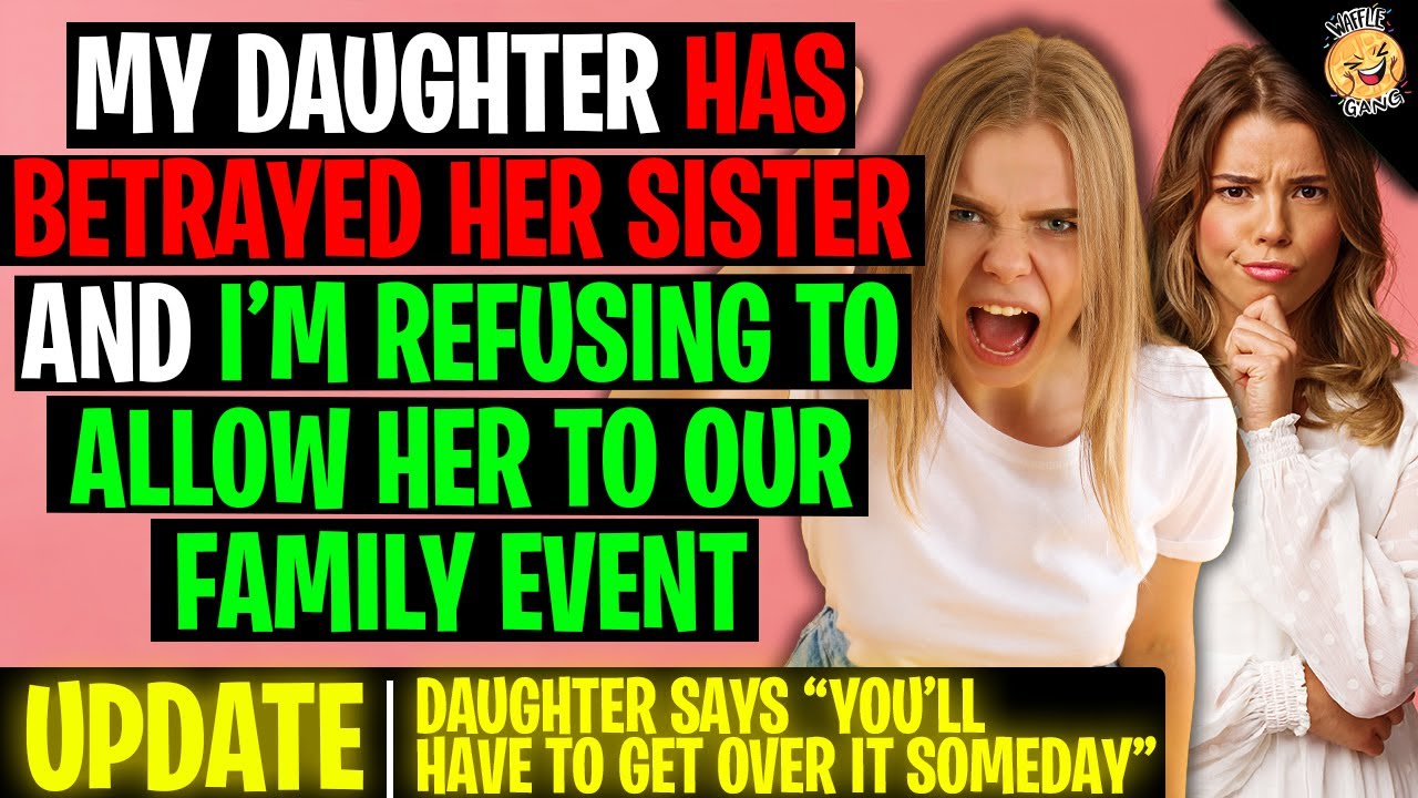 My Daughter Betrayed Her Sister And Im Refusing To Allow Her To A