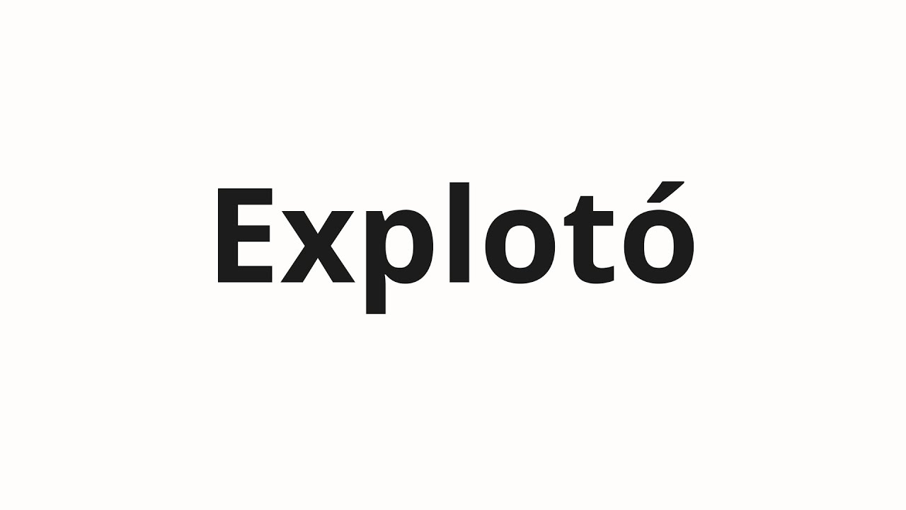 How to pronounce Explotó - YouTube