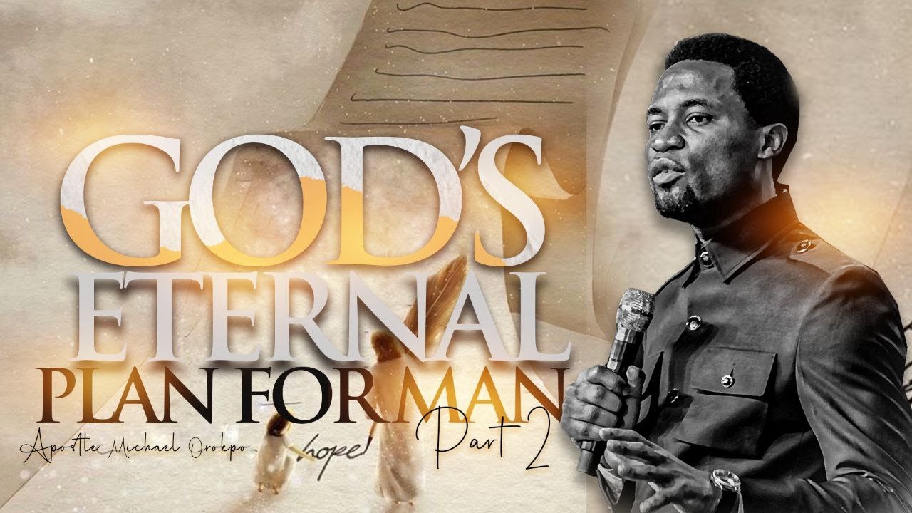 God's Eternal Plan for Man Pt 2 - Apostle Michael Orokpo - YouTube