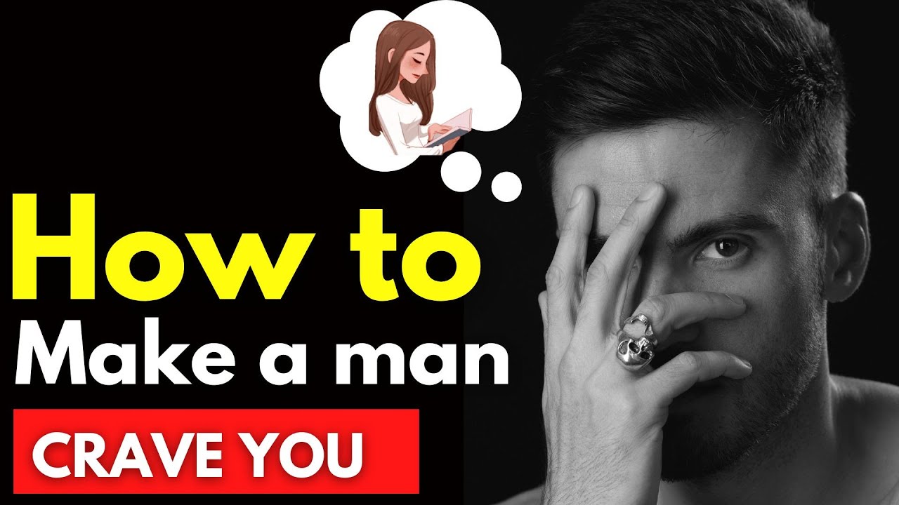 How to make a man crave you? - 6 WAYS TO MAKE HIM ONLY THINK ABOUT YOU ...