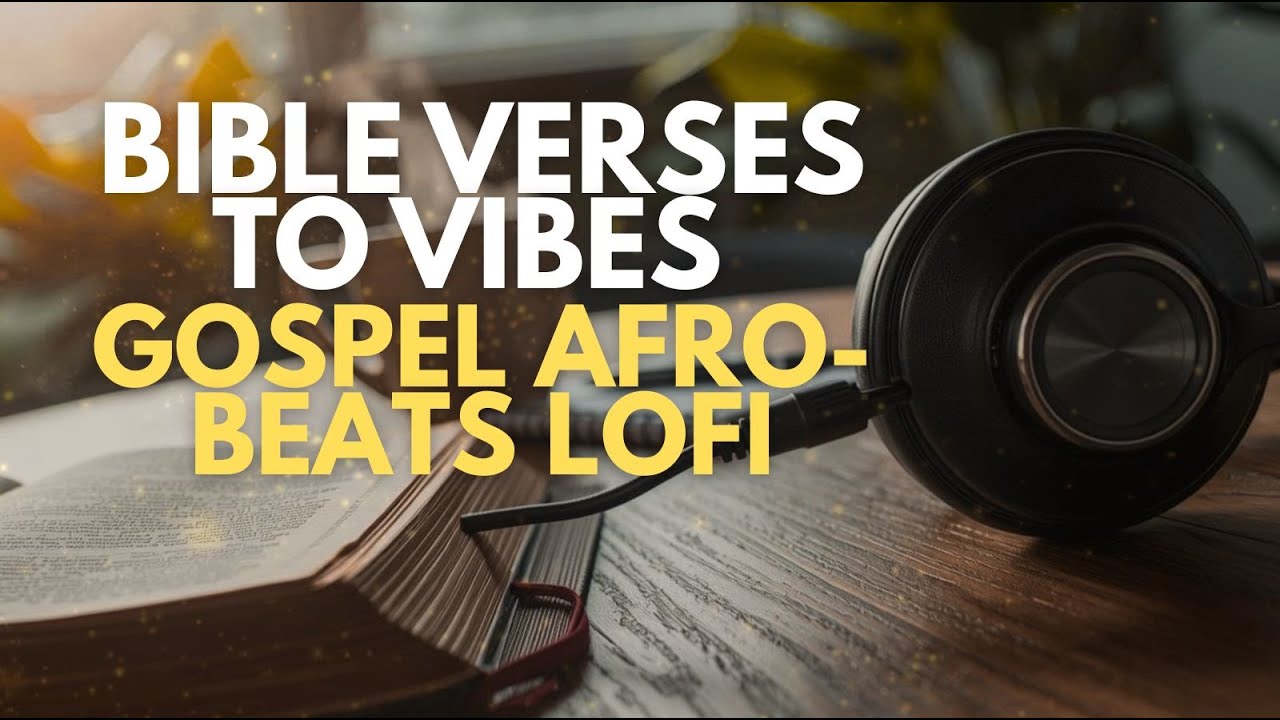 Bible Verses to Vibes | Gospel Afrobeats Lofi Music - YouTube