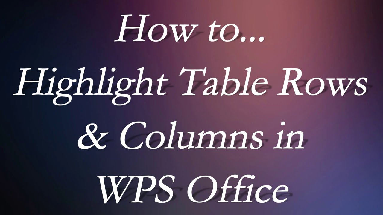 How To Highlight Table Rows Columns In WPS Office YouTube How To Highlight Table Rows Columns In WPS Office YouTube