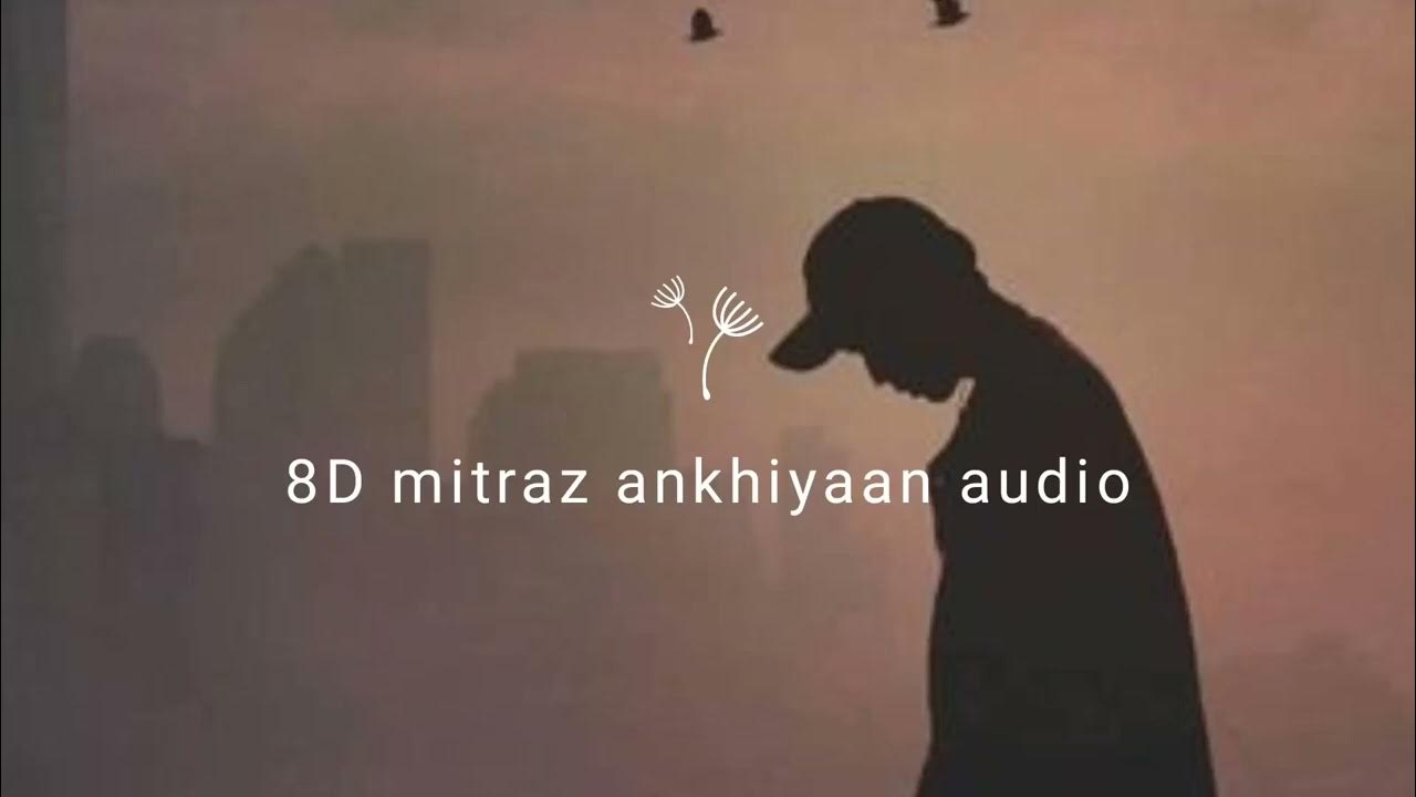 mitraz ankhiyaan song 8D - YouTube