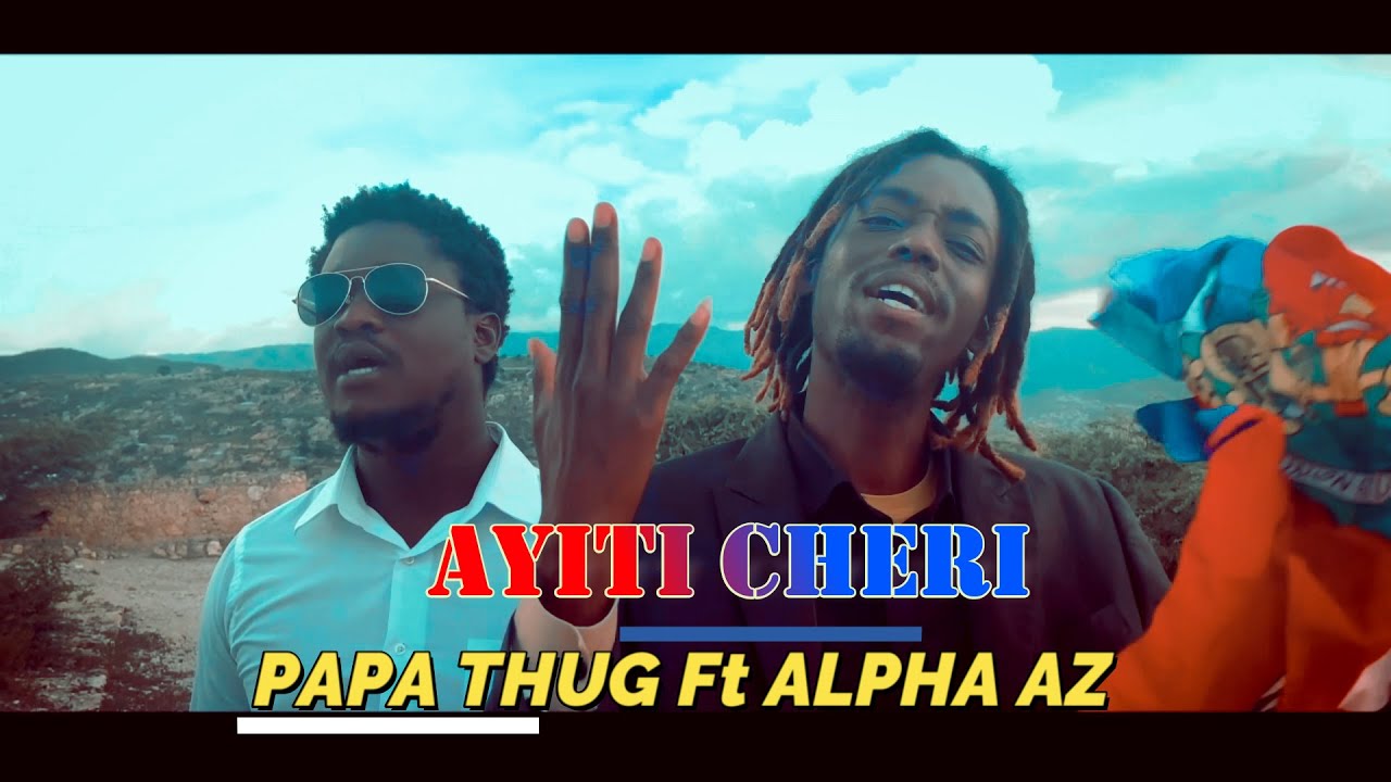 *AYITI CHERI* PAPA THUG Ft ALPHA AZ. PASTE 3 LOT - YouTube