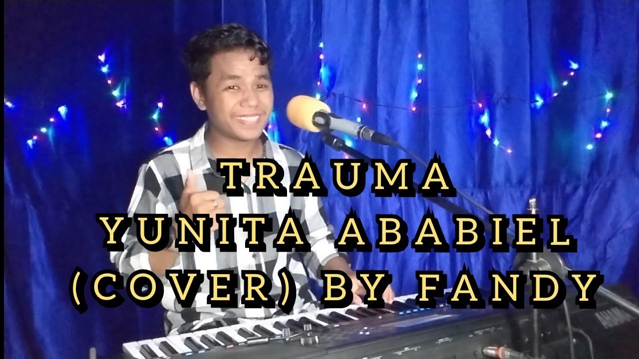 TRAUMA YUNITA ABABIEL (COVER) BY FANDY - YouTube