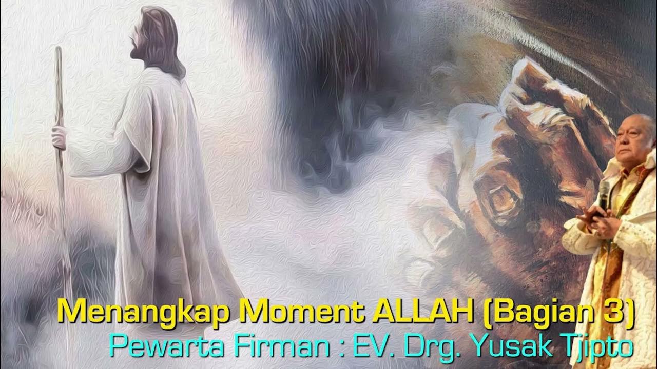 Menangkap Moment ALLAH (Bagian 3) - oleh EV. drg. Yusak Tjipto - YouTube