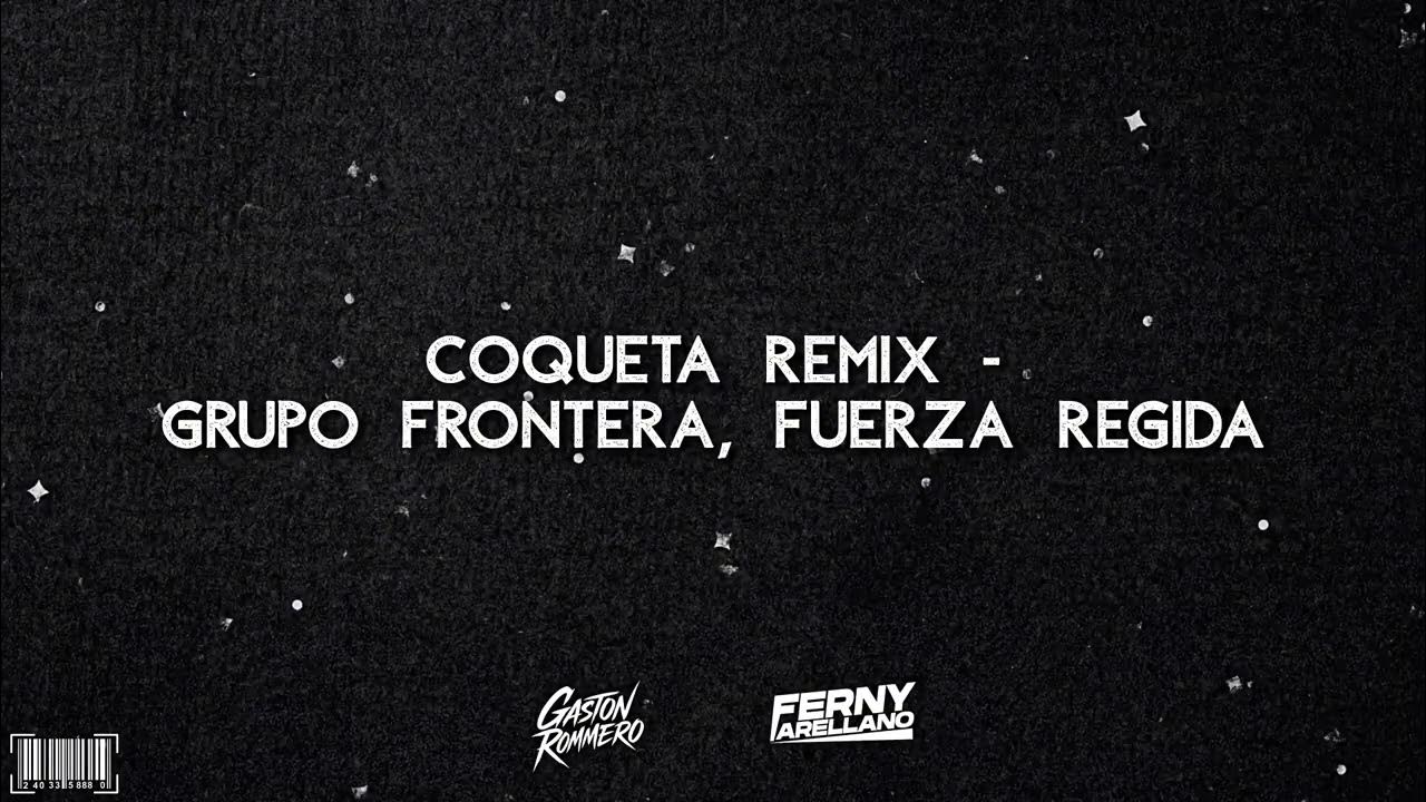 COQUETA REMIX - FUERZA REGIDA - GRUPO FRONTERA Ft Gaston Romero Dj ...