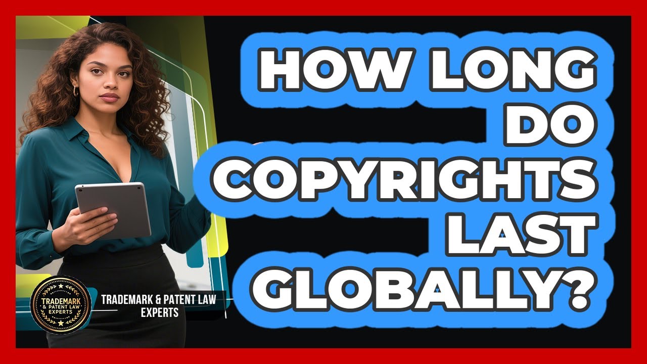 How Long Do Copyrights Last Globally? - Trademark and Patent Law ...