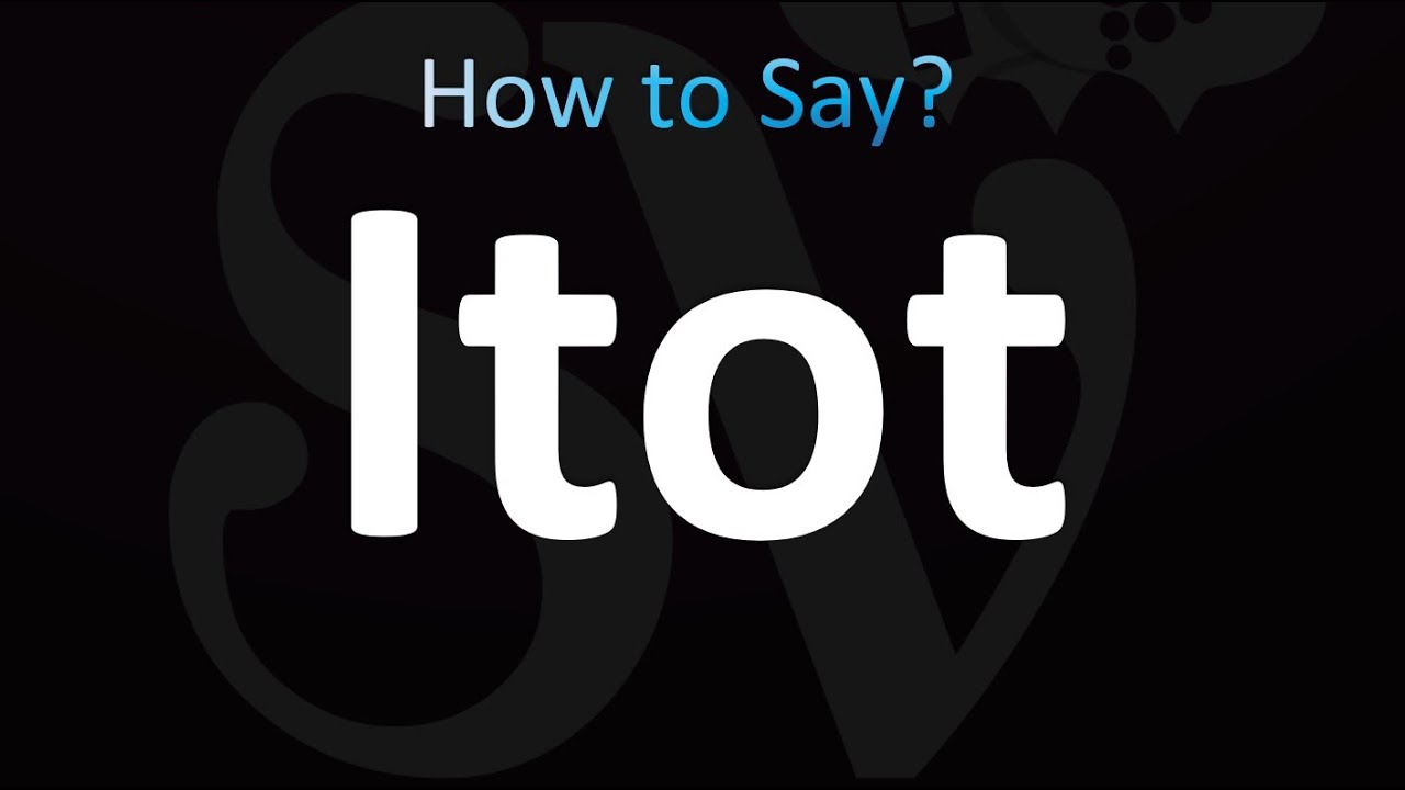 How to Pronounce ITOT (correctly!) - YouTube