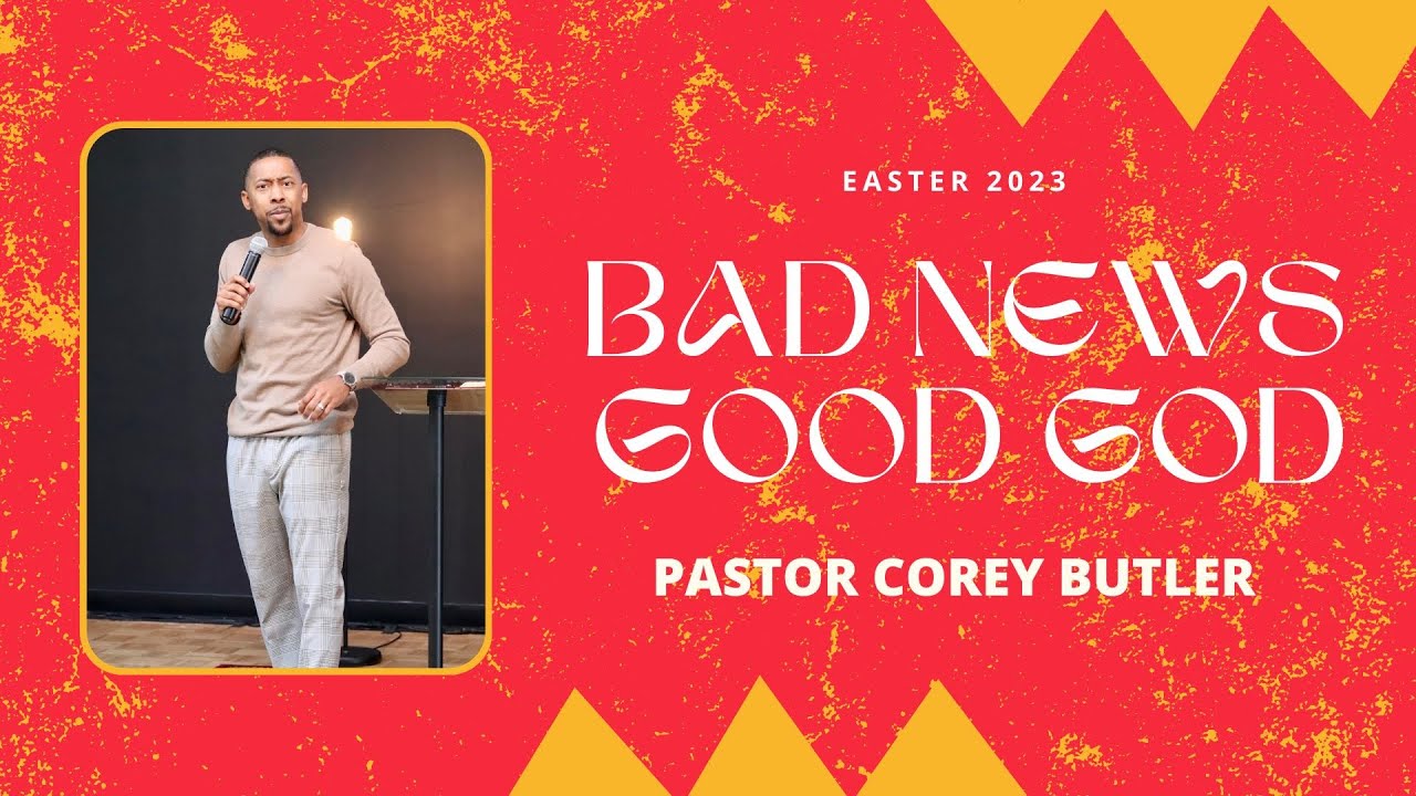 Bad News, Good God | Pastor Corey Butler - YouTube