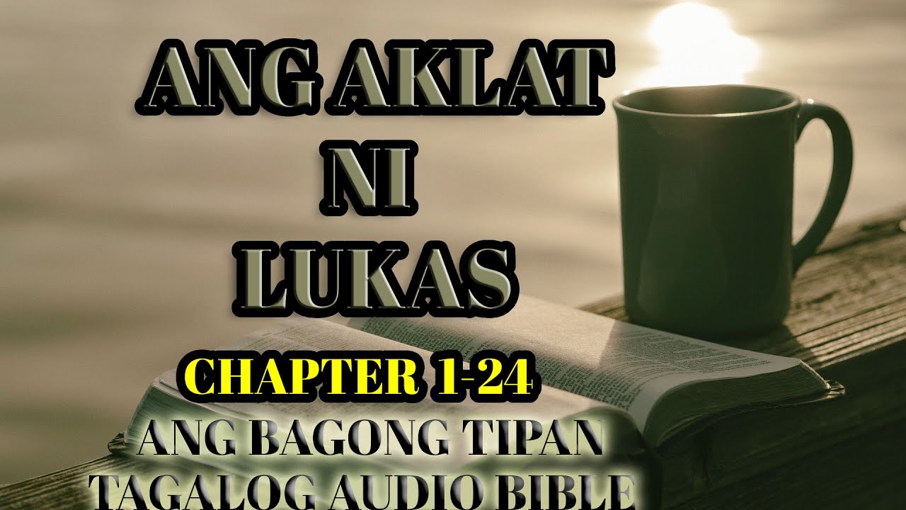 ANG AKLAT NI LUKAS CHAPTER 1-24 | TAGALOG AUDIO BIBLE - YouTube