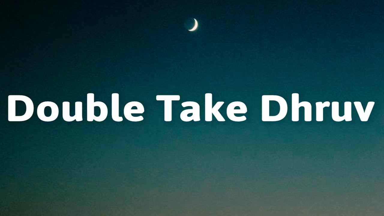 Dhruv - Double Take (Lyrics) - YouTube