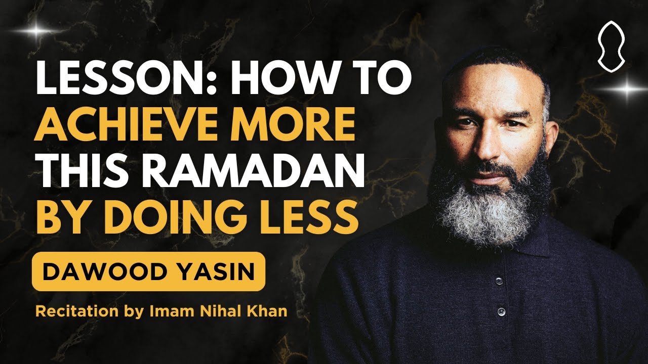 How To Achieve More This Ramadan, By Doing Less - Dawood Yasin - YouTube