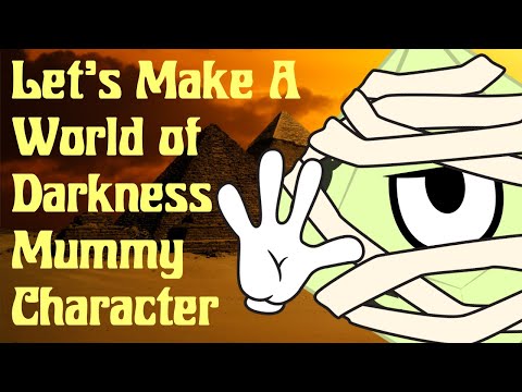 Let's Make A World of Darkness: Mummy Character