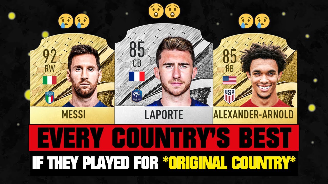 Every Country's BEST PLAYER IF They Played For Their ORIGINAL COUNTRY ...