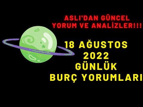 Aslı’dan | 18-Ağustos-2022 Burç Yorumu | “ Burç Yorumları Günlük “