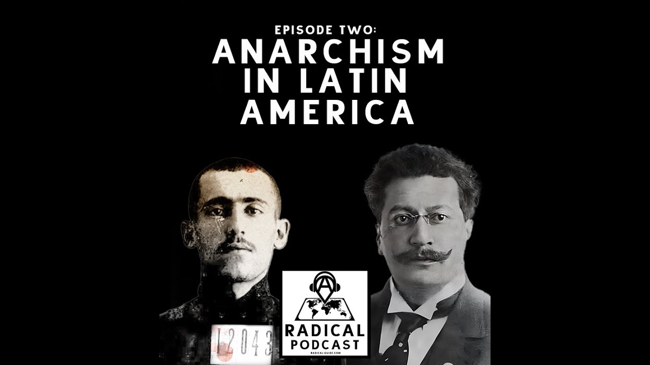 Anarchism in Latin America - Episode 2: A Radical Podcast - YouTube