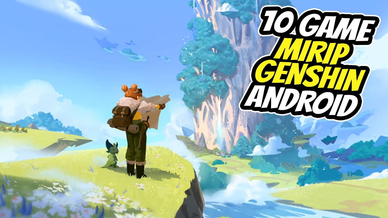 10 Game Mirip Genshin Impact Terbaik Android 2025 | Wajib Dicoba - YouTube