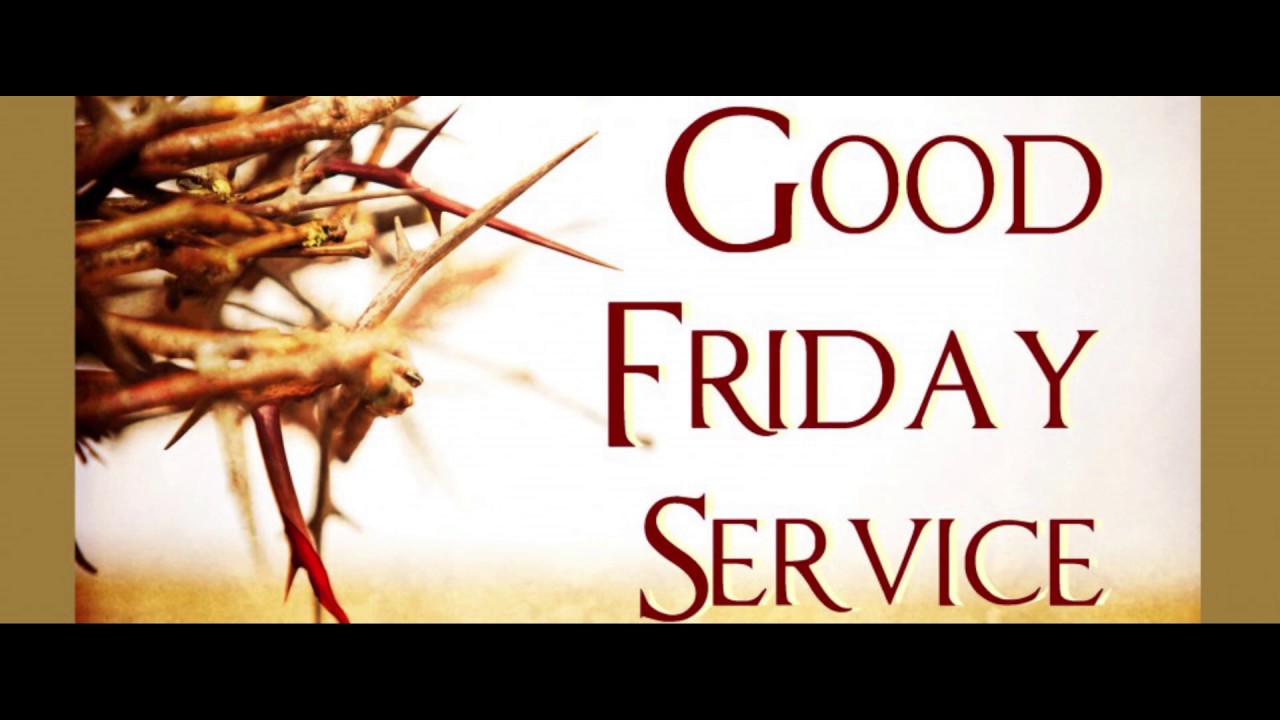 Good Friday Service - April 10 - 7pm - YouTube
