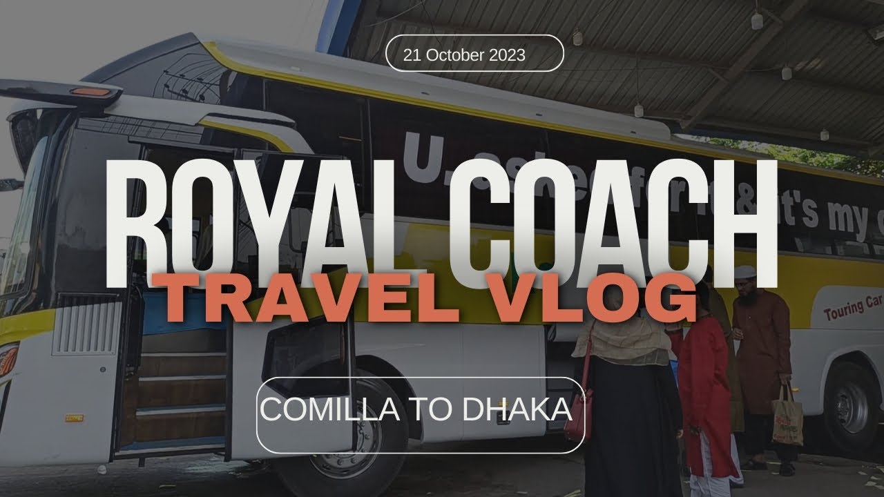 Comilla To Dhaka! Travel Vlog!💥Royal Coach Bus! - YouTube