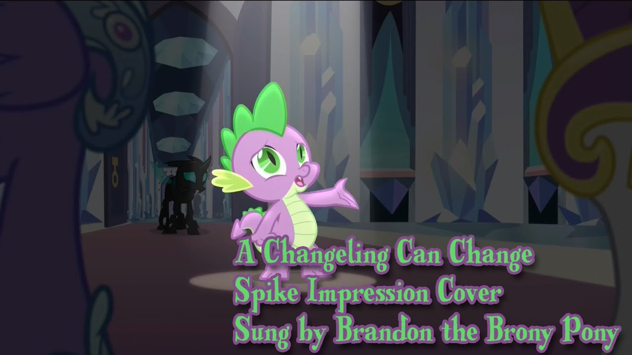 A Changeling Can Change - Spike Impression Cover - Sung by Brandon the ...