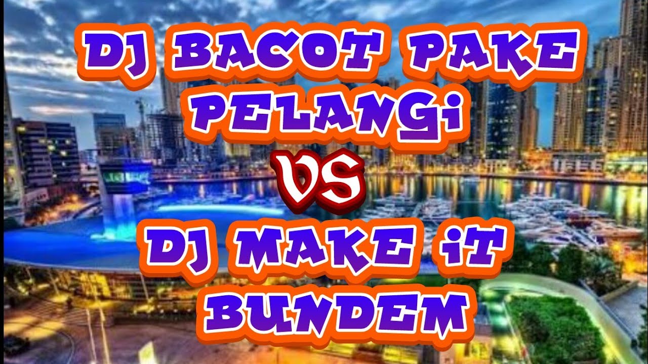 DJ BACOT PAKE PELANGI VS DJ MAKE IT BUNDEM [OFFICIAL GAMING] - YouTube