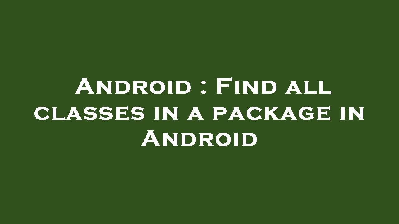 Android Find All Classes In A Package In Android YouTube android-find-all-classes-in-a-package-in-android-youtube