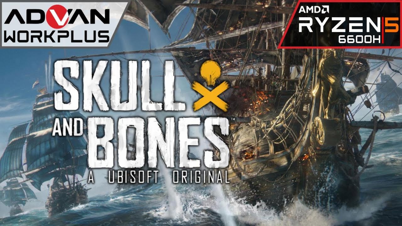 GAME 4A pun Bisa Jalan !!!! | SKULL AND BONES | Advan Workplus Ryzen 5 6600H Radeon 660M - YouTube