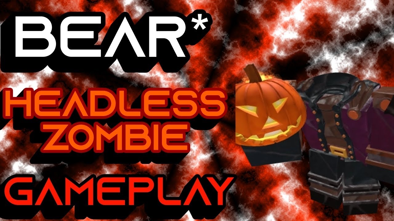 BEAR* HEADLESS ZOMBIE GAMEPLAY - YouTube