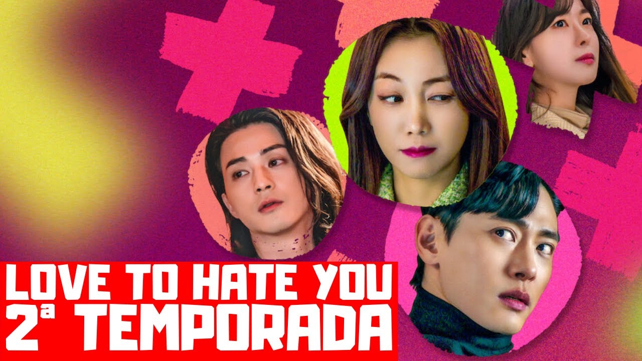 LOVE TO HATE YOU 2ª TEMPORADA | QUANDO CHEGA NA NETFLIX? - YouTube